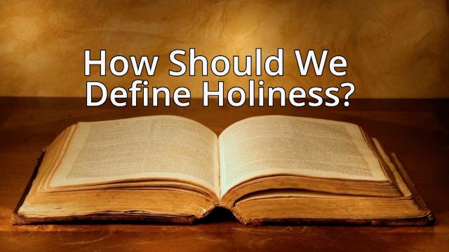 How Should We Define Holiness | Ask Dr. Brown