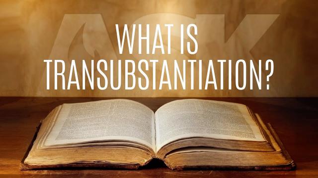 What Is Transubstantiation? | Ask Dr. Brown